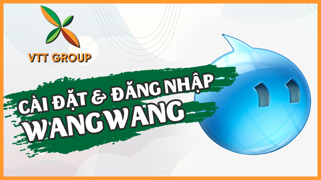 Hướng dẫn cài đặt & Đăng nhập Wangwang - vantruongthinh.com